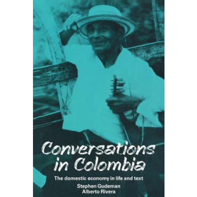 Conversations in Colombia – Stephen Gudeman,Alberto Rivera - Idegen ...