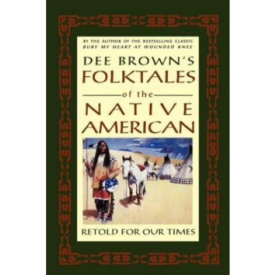 Dee Brown's Folktales of the Native American: Retold for Our Times ...
