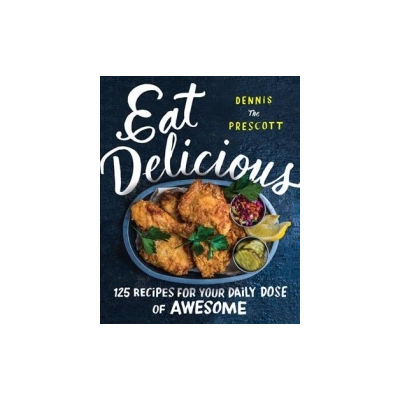 Eat Delicious – Dennis Prescott - Idegen nyelvű könyv: árak, összehasonlítás - Olcsóbbat.hu