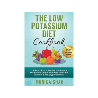 Low Potassium Diet Cookbook: 85 Low Potassium & Healthy Homemade ...