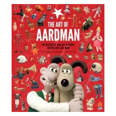 The Art of Aardman: The Makers of Wallace & Gromit, Chicken Run, and ...